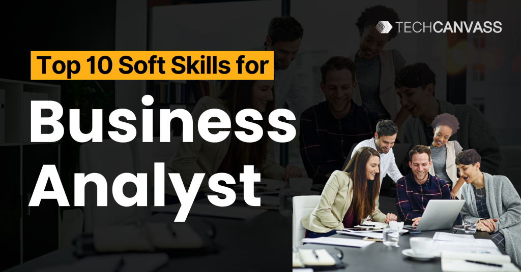 Top 10 soft skills for Business Analysts | Techcanvass